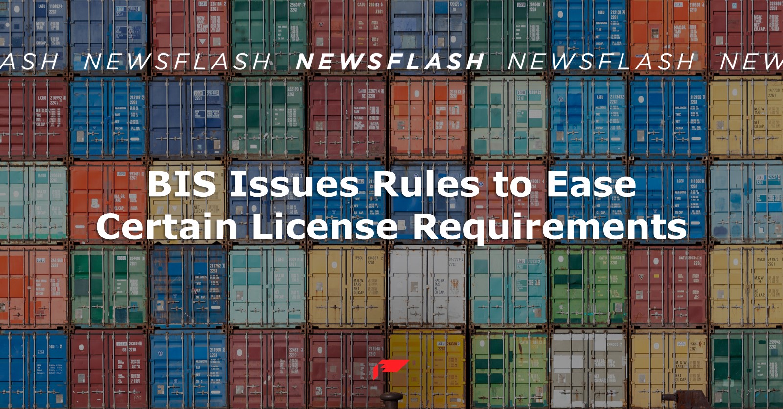 BIS Issues Rules to Ease Certain License Requirements